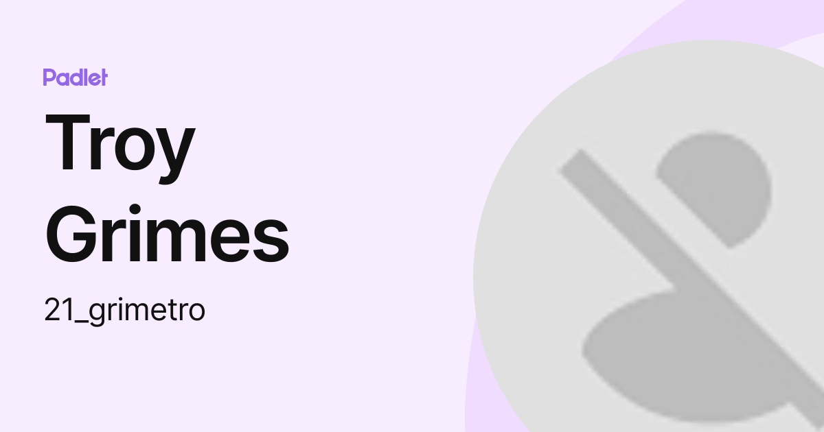 Troy Grimes (21_grimetro) profile | Padlet