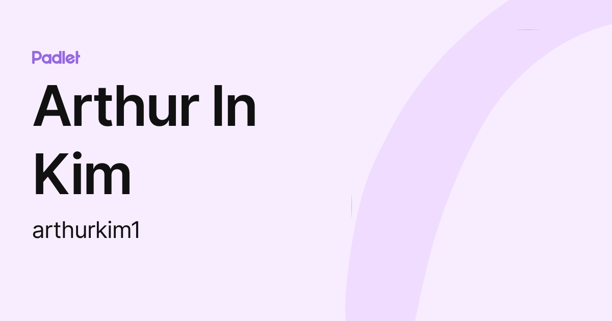 Arthur In Kim (arthurkim1) profile | Padlet