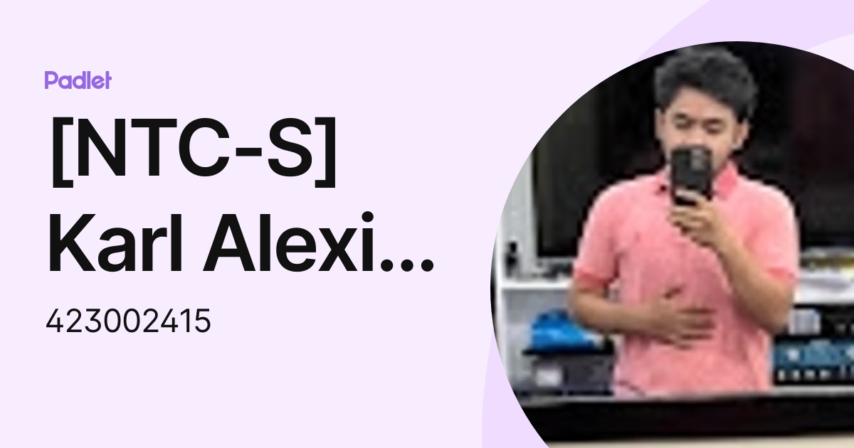 [NTC-S] Karl Alexis Marasigan (423002415) profile | Padlet