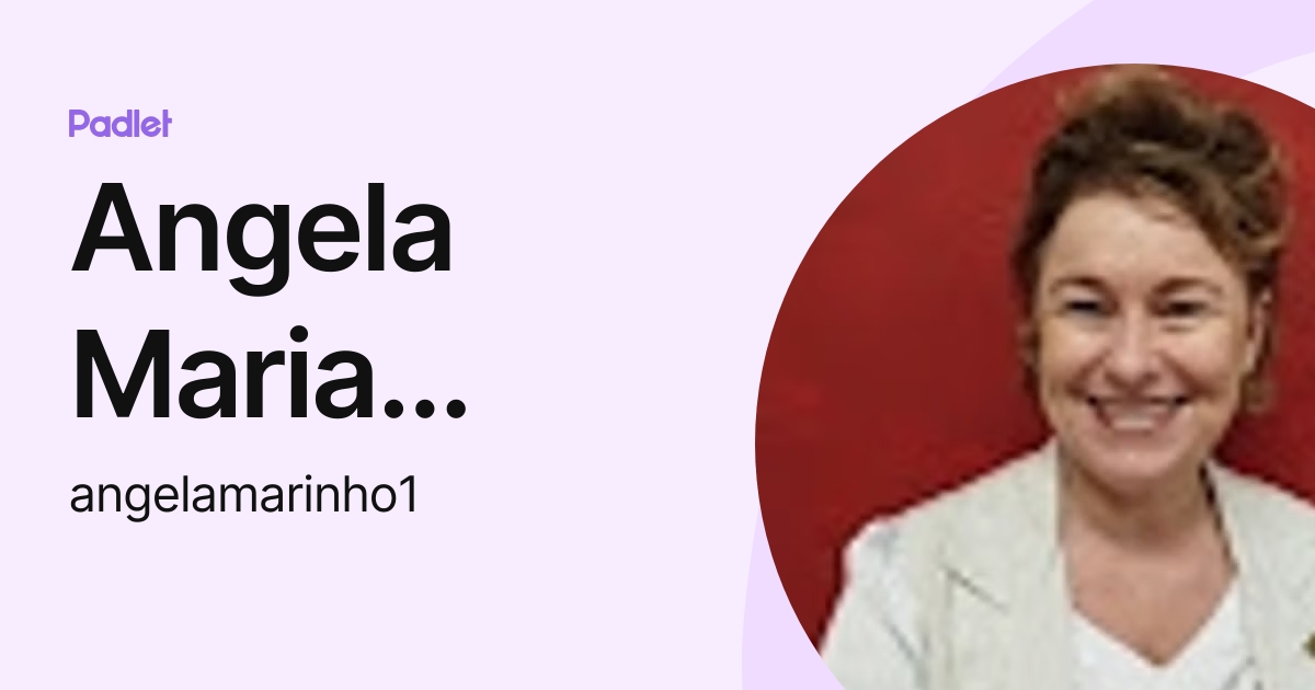 Angela Maria Andrade Marinho (angelamarinho1) profile | Padlet