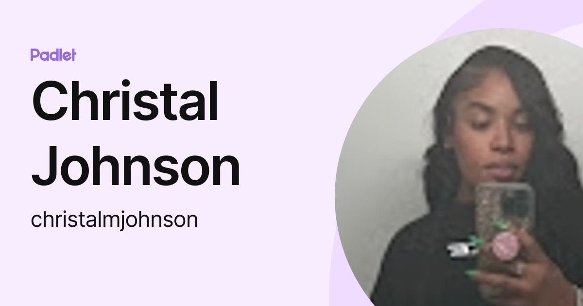 Christal Johnson (christalmjohnson) profile | Padlet