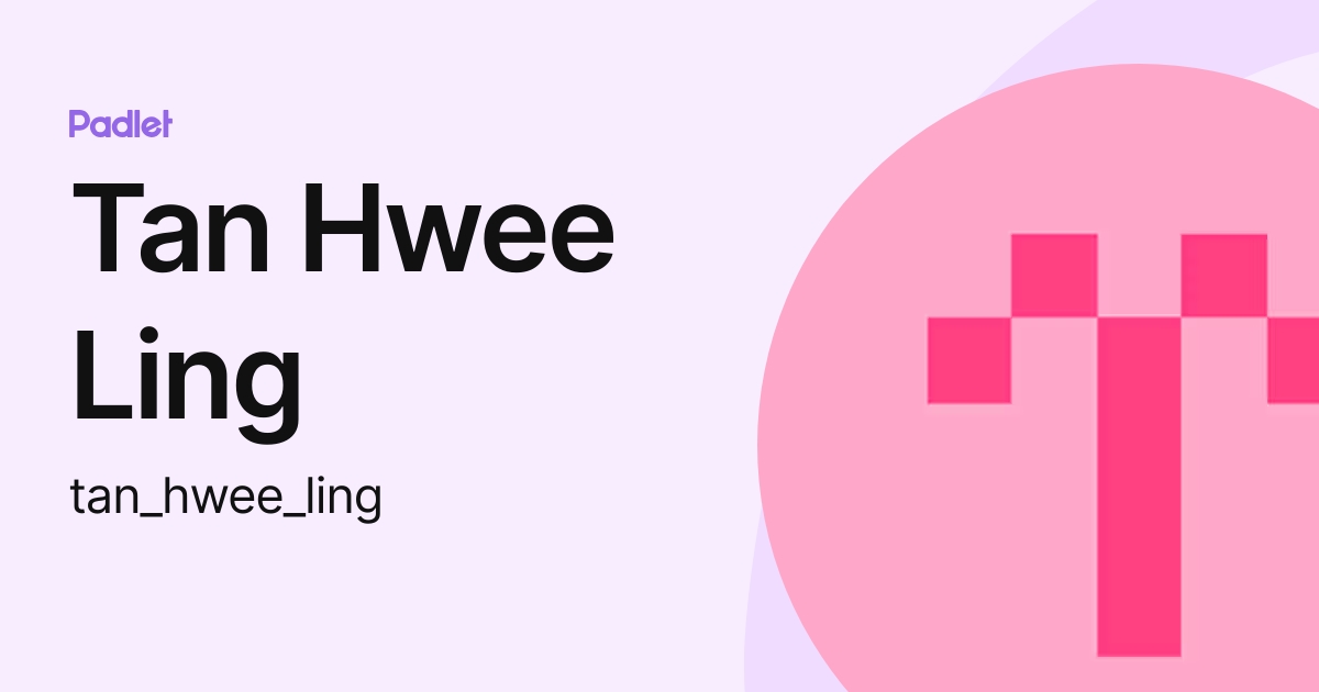 Tan Hwee Ling (tan_hwee_ling) profile | Padlet