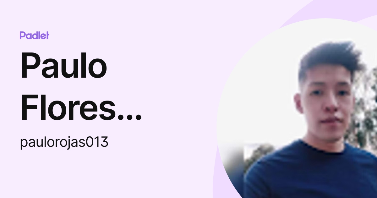 Paulo Flores Rojas (paulorojas013) profile | Padlet