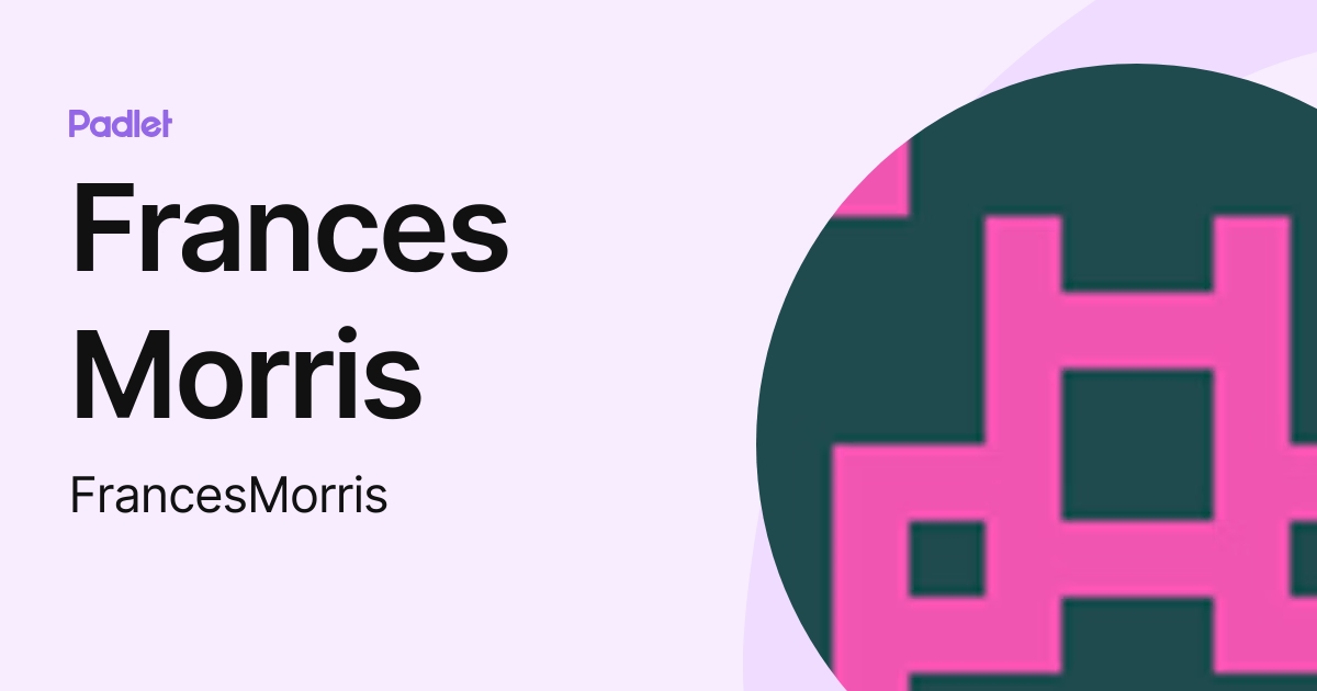 Frances Morris (FrancesMorris) profile | Padlet