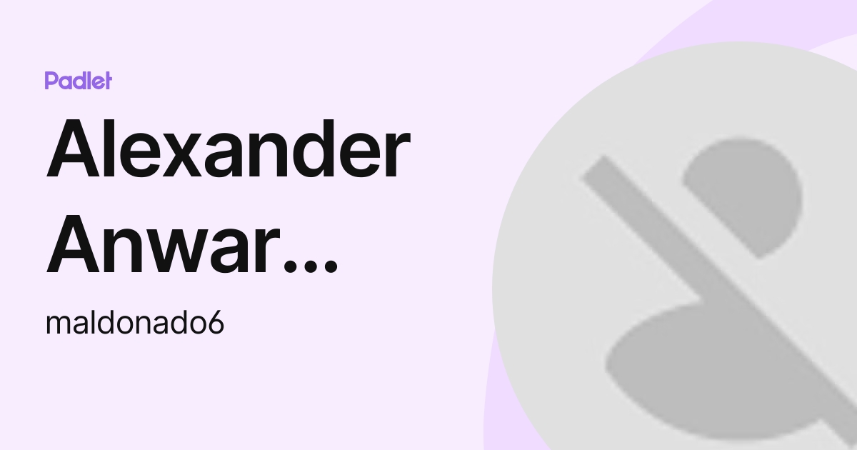 Alexander Anwar Maldonado (maldonado6) profile | Padlet