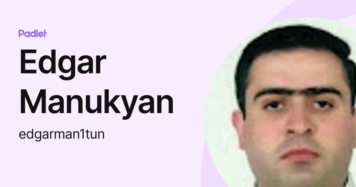 Edgar Manukyan (edgarman1tun) profile | Padlet