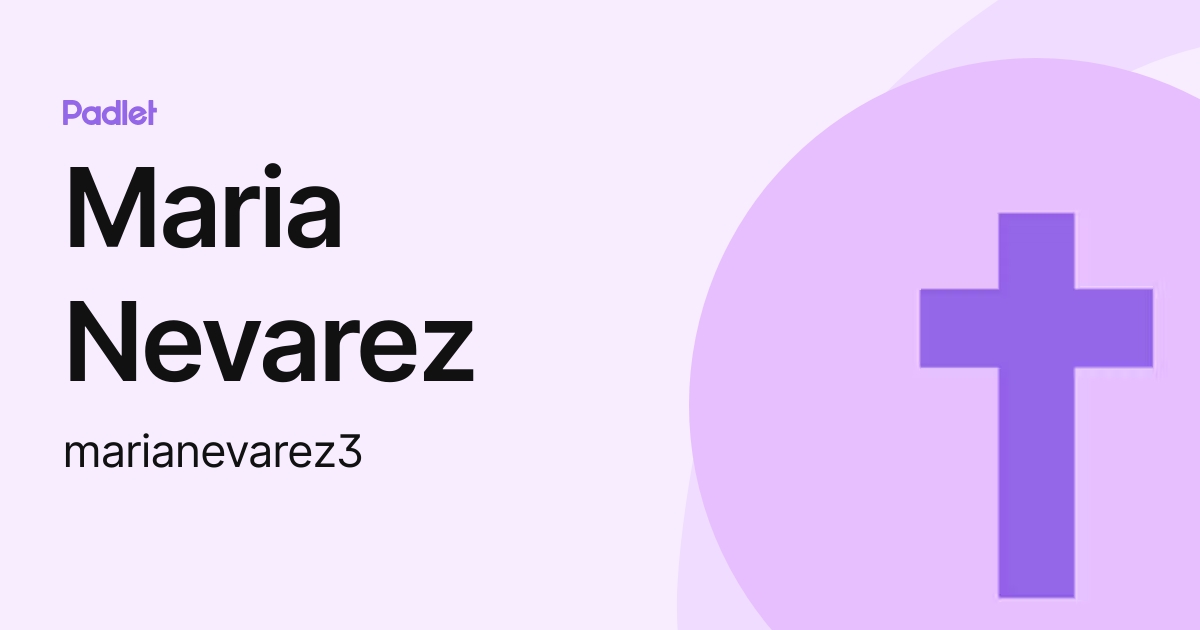 Maria Nevarez (marianevarez3) profile | Padlet