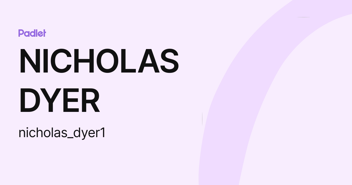 NICHOLAS DYER (nicholas_dyer1) profile | Padlet