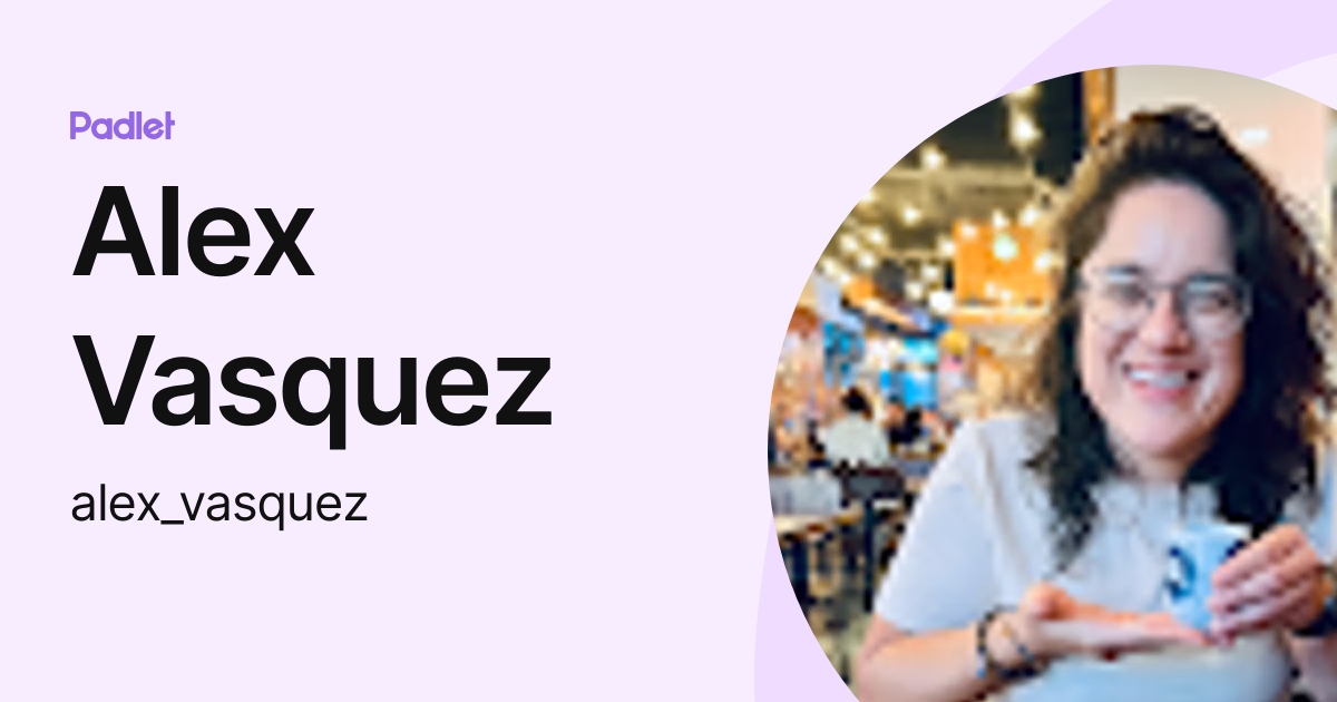 Alex Vasquez (alex_vasquez) profile | Padlet