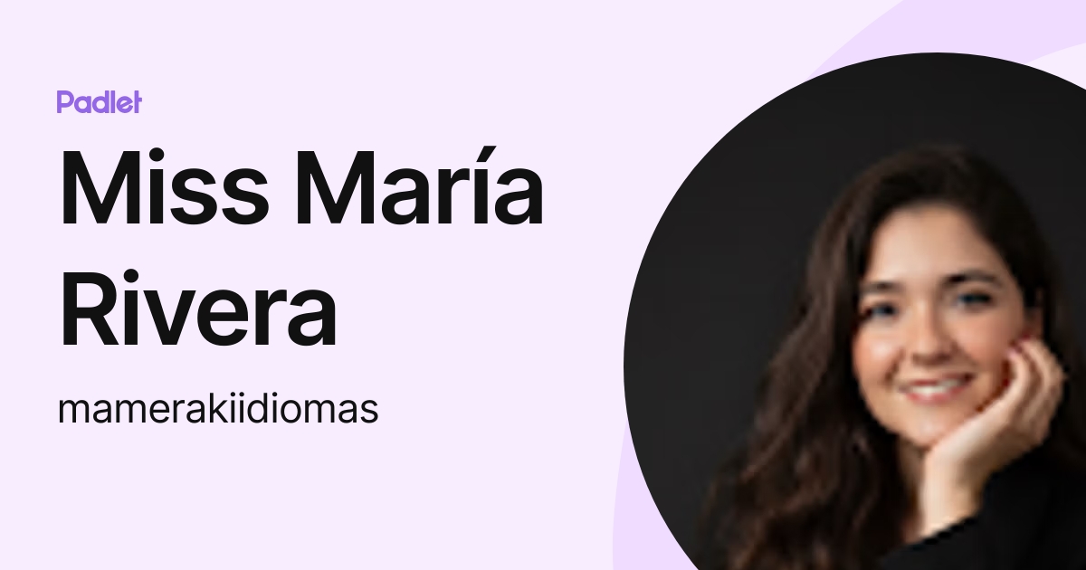 Miss María Rivera (mamerakiidiomas) profile | Padlet