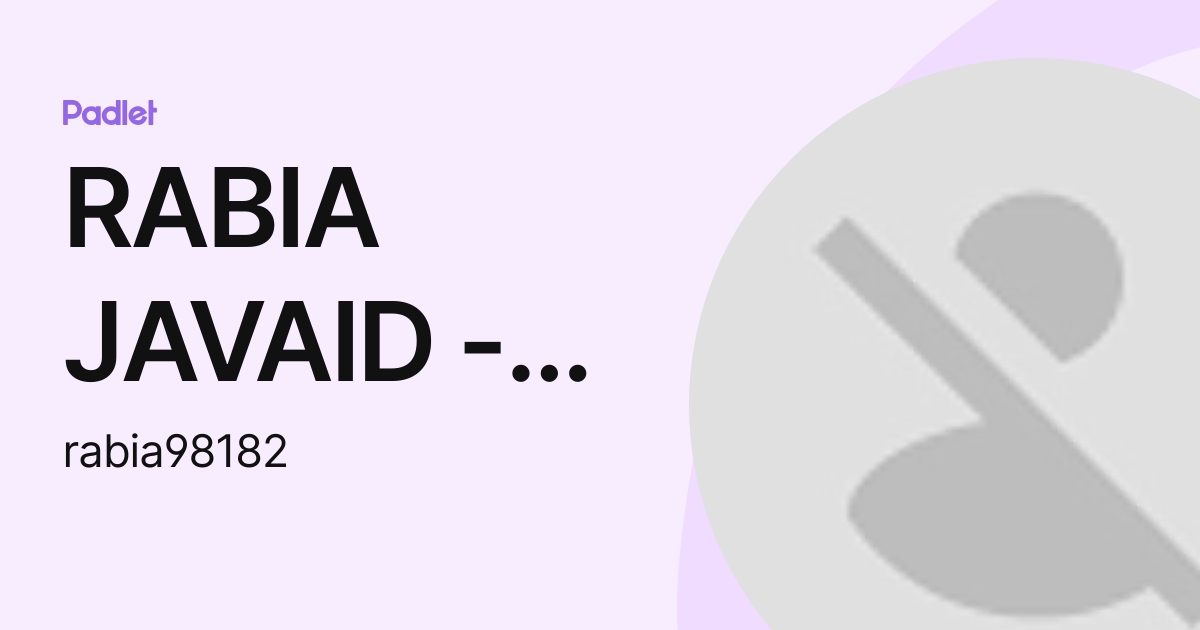 RABIA JAVAID - 98182/TCHR/BPC (rabia98182) profile | Padlet