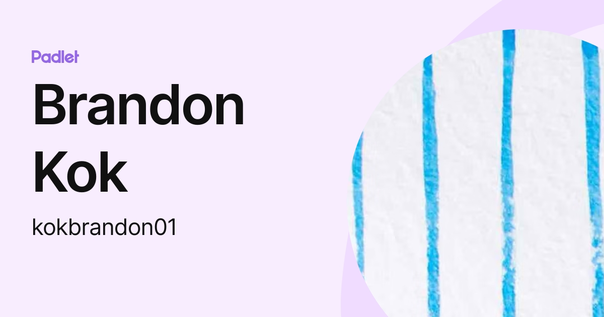 Brandon Kok (kokbrandon01) profile | Padlet