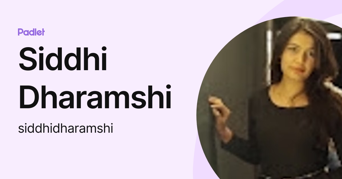 Siddhi Dharamshi (siddhidharamshi) profile | Padlet