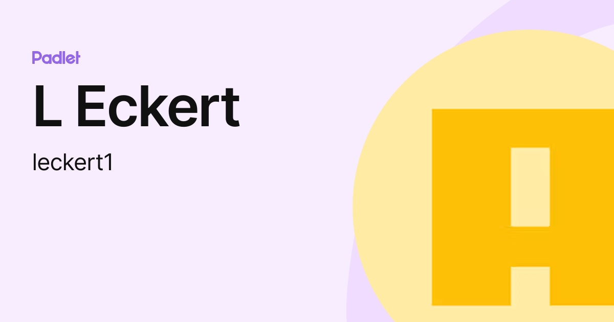 L Eckert (leckert1) profile | Padlet