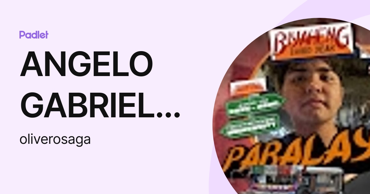 ANGELO GABRIEL OLIVEROS (oliverosaga) profile | Padlet