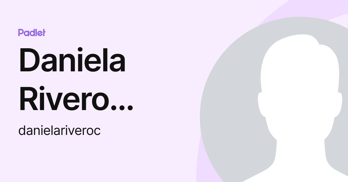 Daniela Rivero Castro (danielariveroc) profile | Padlet