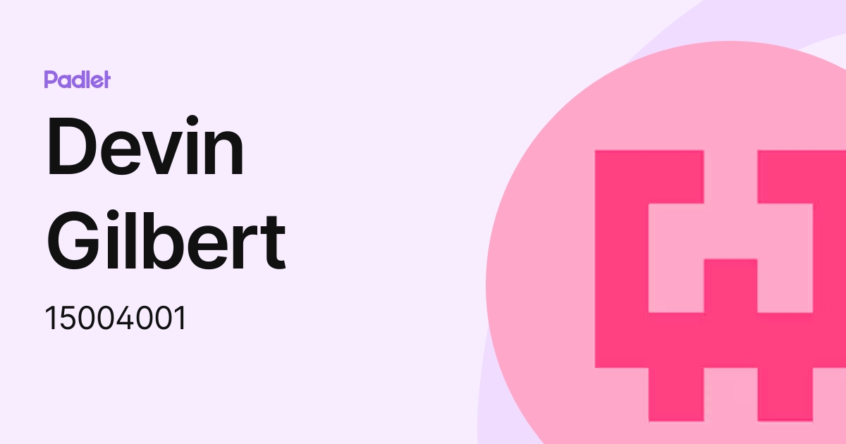 Devin Gilbert (15004001) profile | Padlet