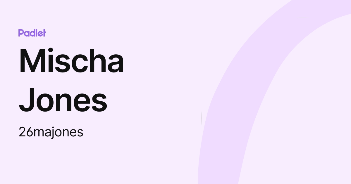 Mischa Jones (26majones) profile | Padlet