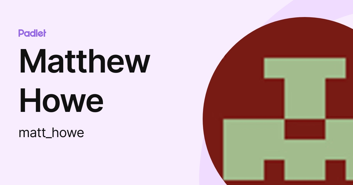 Matthew Howe (matt_howe) profile | Padlet