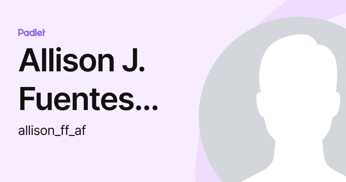Allison J. Fuentes Fernandez (allison_ff_af) profile | Padlet