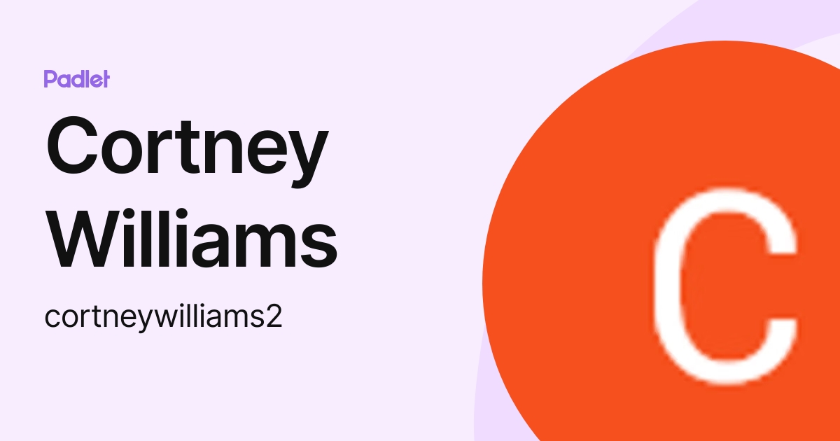 Cortney Williams (cortneywilliams2) profile | Padlet