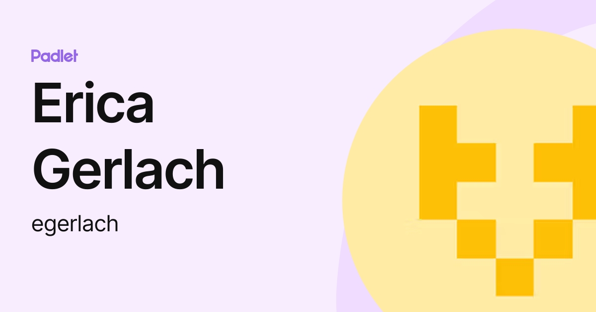 Erica Gerlach (egerlach) profile | Padlet