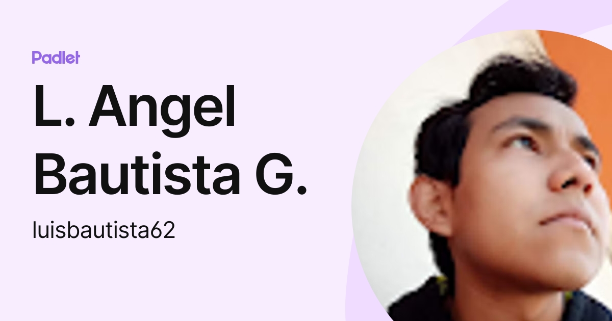 L. Angel Bautista G. (luisbautista62) profile | Padlet