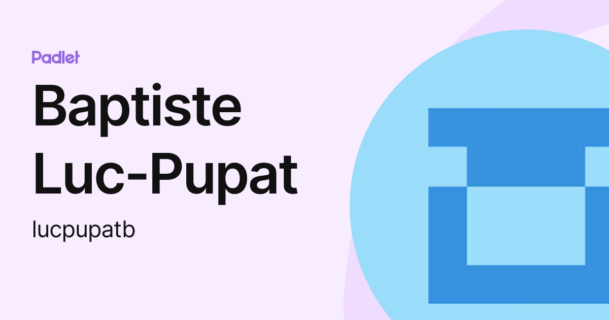 Baptiste Luc-Pupat (lucpupatb) profile | Padlet