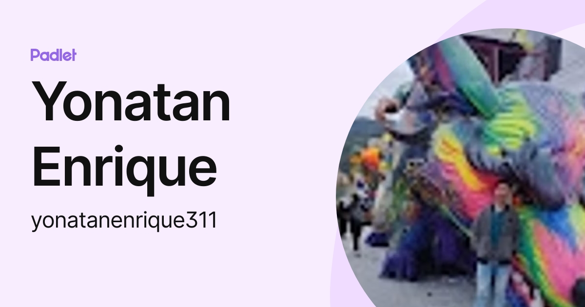 Yonatan Enrique (yonatanenrique311) profile | Padlet
