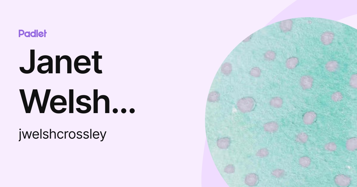 Janet Welsh Crossley (jwelshcrossley) profile | Padlet