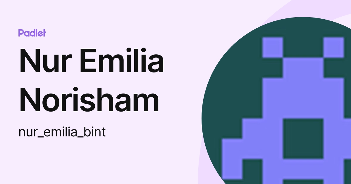 Nur Emilia Norisham (nur_emilia_bint) profile | Padlet