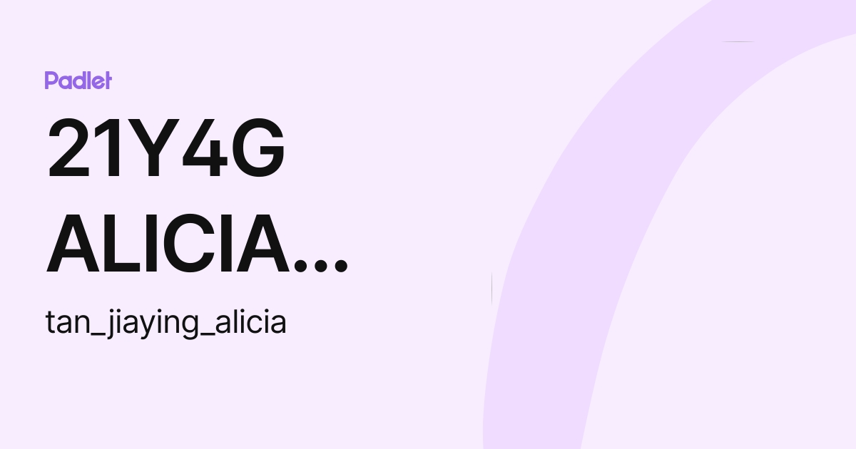 21Y4G ALICIA TAN JIA YING (tan_jiaying_alicia) profile | Padlet