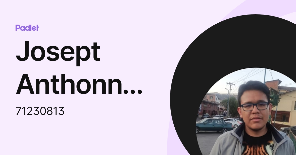 Josept Anthonny Aranibar Florez (71230813) profile | Padlet