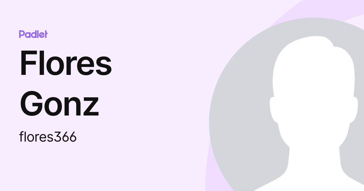 Flores Gonz (flores366) profile | Padlet