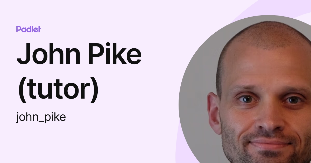 John Pike (tutor) (john_pike) profile | Padlet