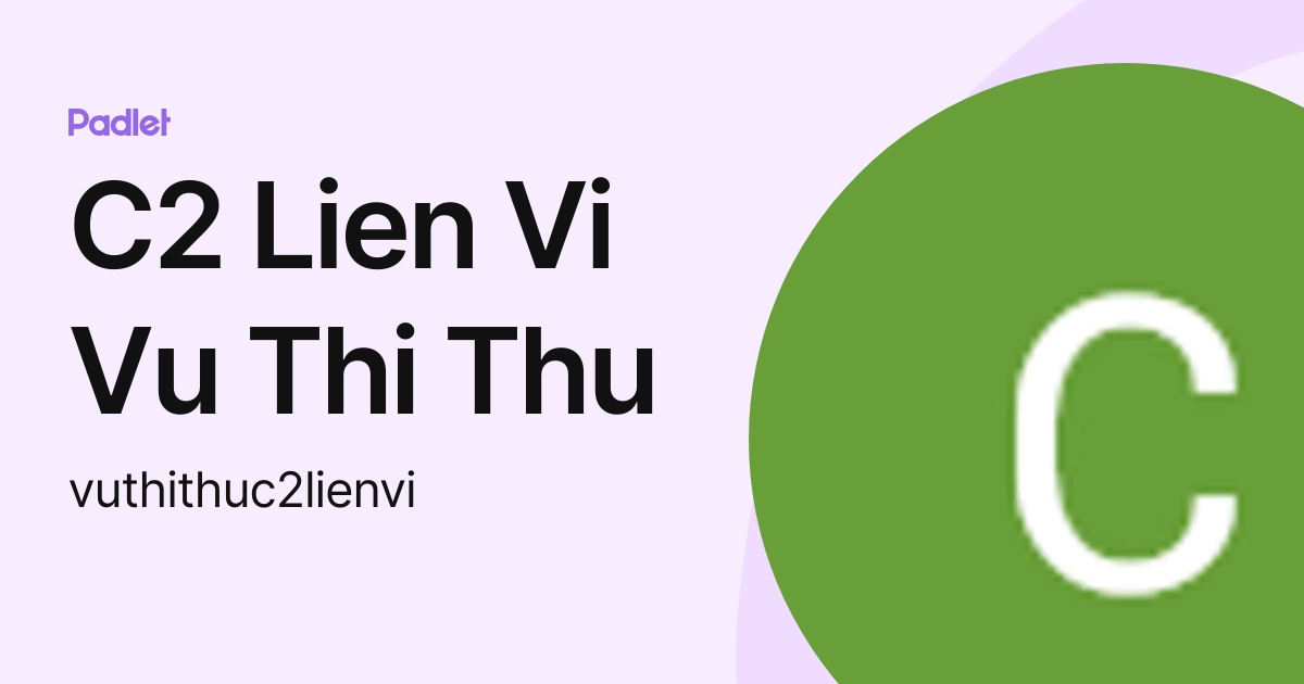 C2 Lien Vi Vu Thi Thu (vuthithuc2lienvi) profile | Padlet