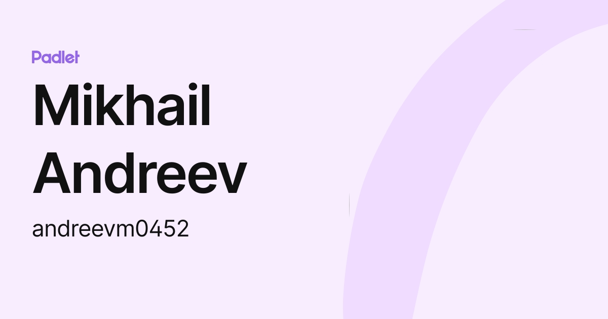 Mikhail Andreev (andreevm0452) profile | Padlet