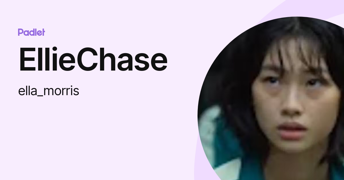 EllieChase (ella_morris) profile | Padlet