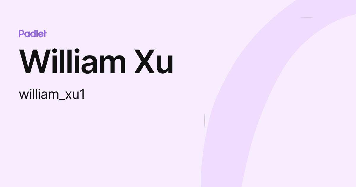 William Xu (william_xu1) profile | Padlet