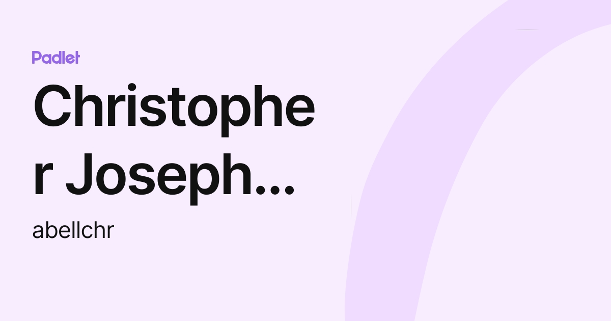 Christopher Joseph Abell (abellchr) profile | Padlet
