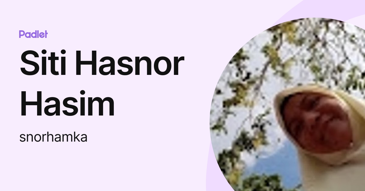 Siti Hasnor Hasim (snorhamka) profile | Padlet