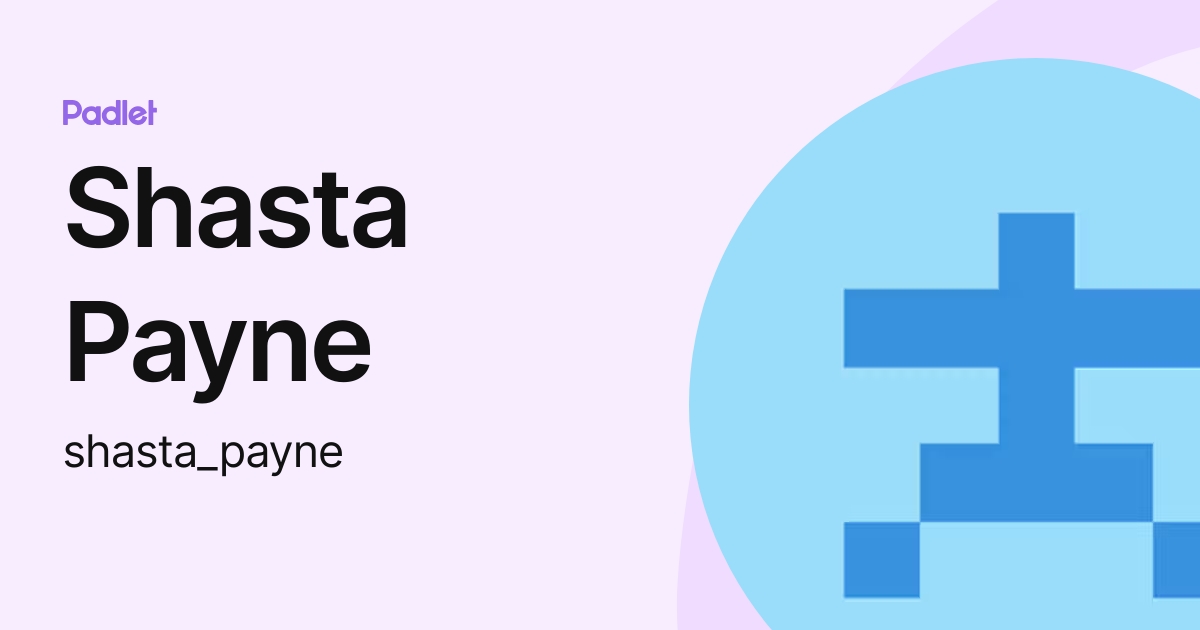 Shasta Payne (shasta_payne) profile | Padlet