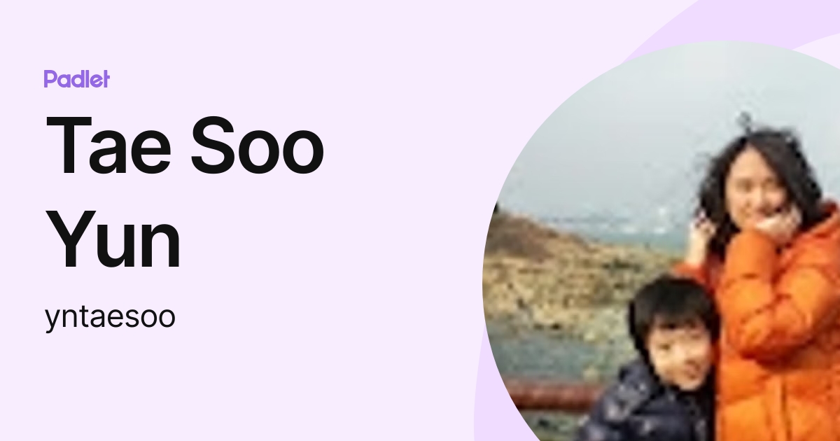 Tae Soo Yun (yntaesoo) profile | Padlet