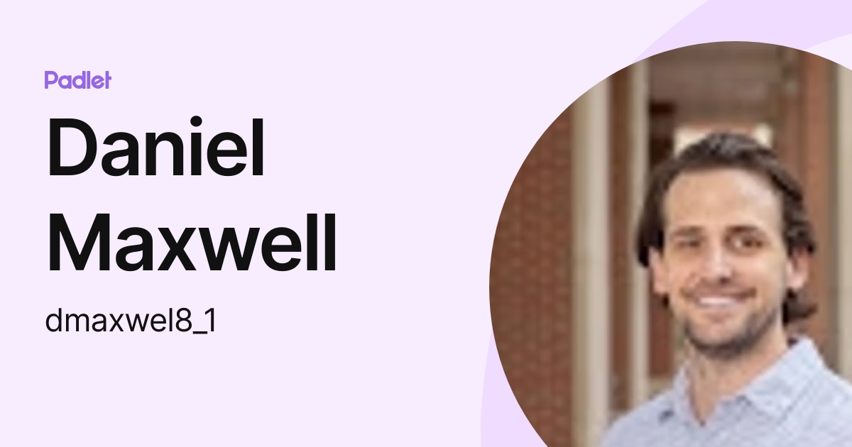 Daniel Maxwell (dmaxwel8_1) profile | Padlet