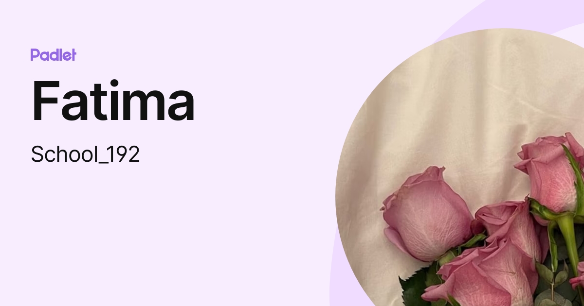 Fatima (School_192) profile | Padlet