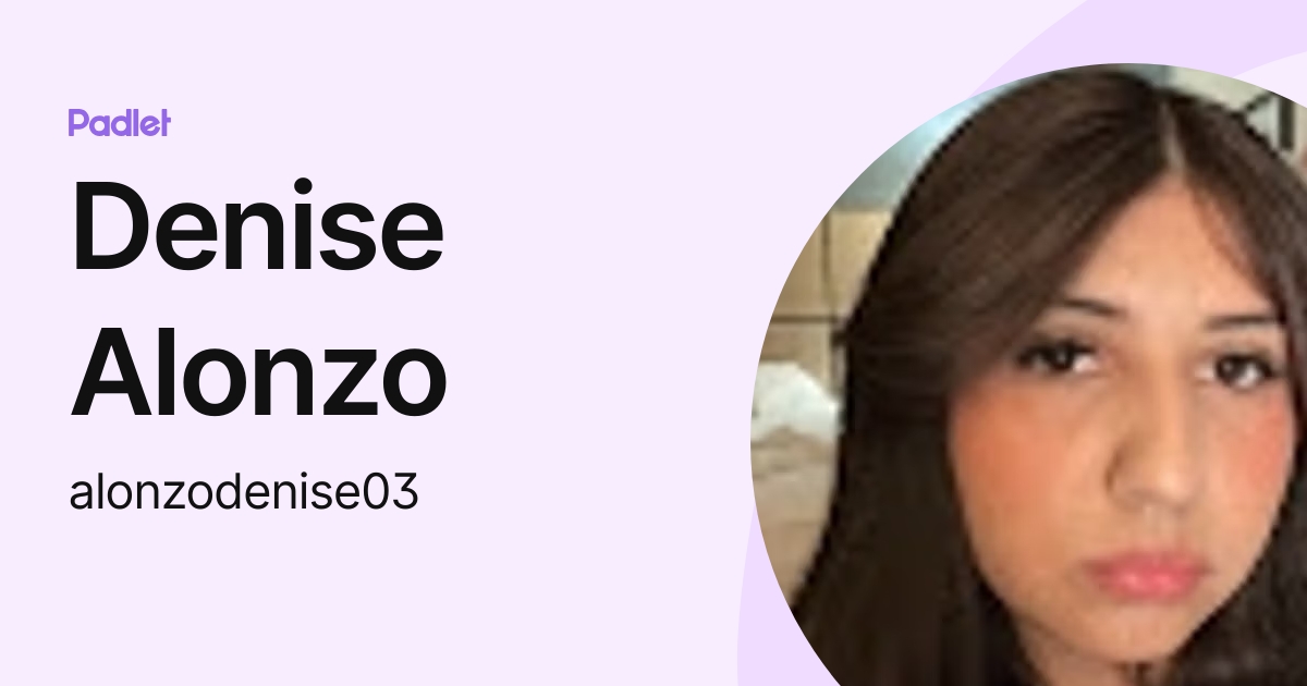 Denise Alonzo (alonzodenise03) profile | Padlet