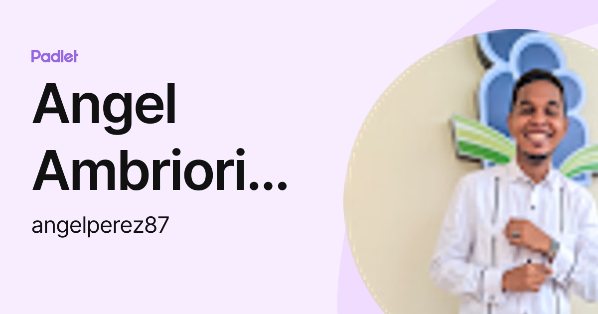 Angel Ambrioris Perez Lantigua (angelperez87) profile | Padlet