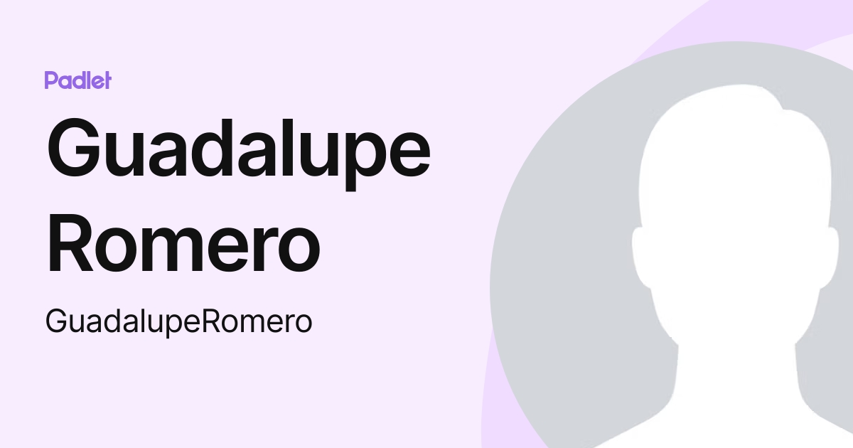 Guadalupe Romero (GuadalupeRomero) profile | Padlet