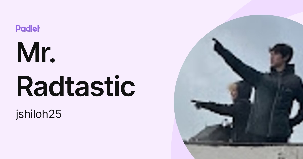 Mr. Radtastic (jshiloh25) profile | Padlet