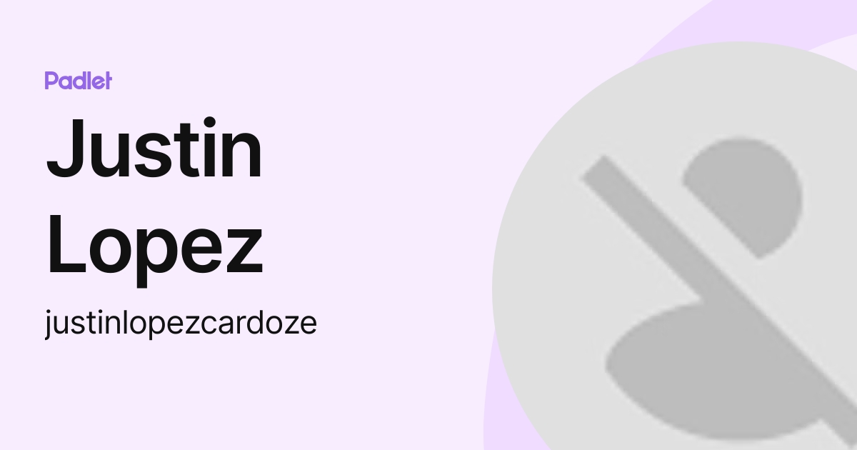 Justin Lopez (justinlopezcardoze) profile | Padlet